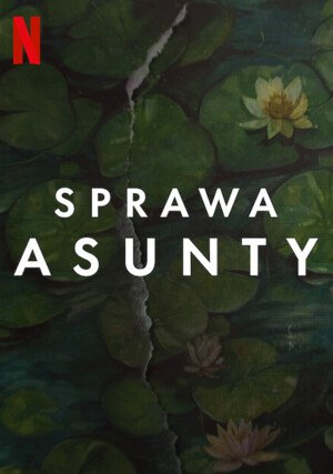 Serial Sprawa Asunty (2024) - Gdzie obejrzeć | Netflix | Disney+ | HBO ...